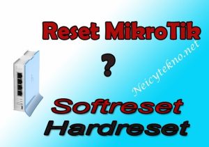 2 Cara Mudah Untuk Reset Mikrotik | 100% Berhasil - Neicy Techno