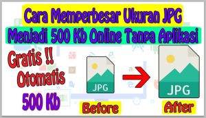 Cara Memperbesar Ukuran JPG Menjadi 500 Kb Online Tanpa Aplikasi ...